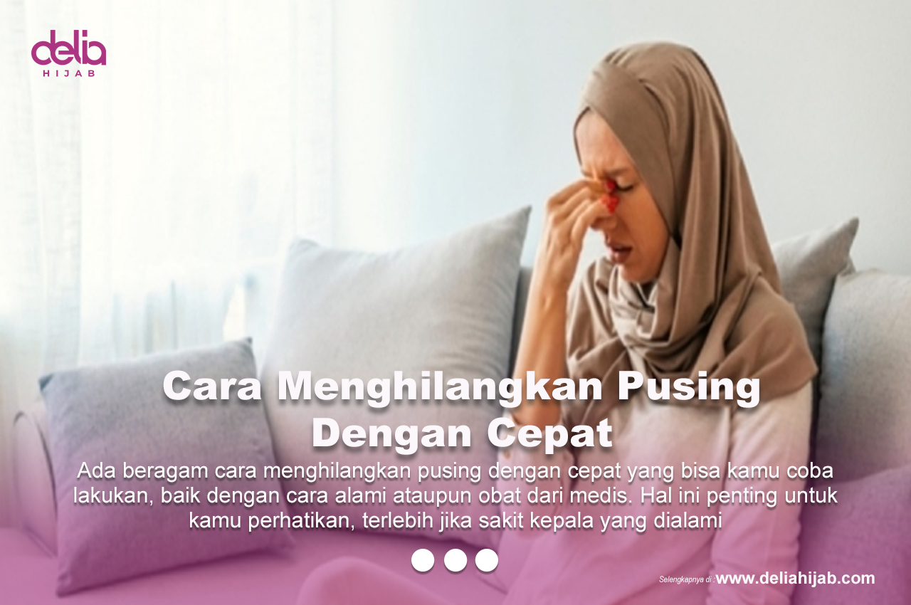 Cara Menghilangkan Pusing dengan Cepat - Delia Hijab