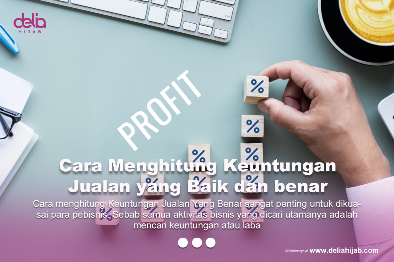 Cara Menghitung Keuntungan Jualan Yang Baik dan Benar